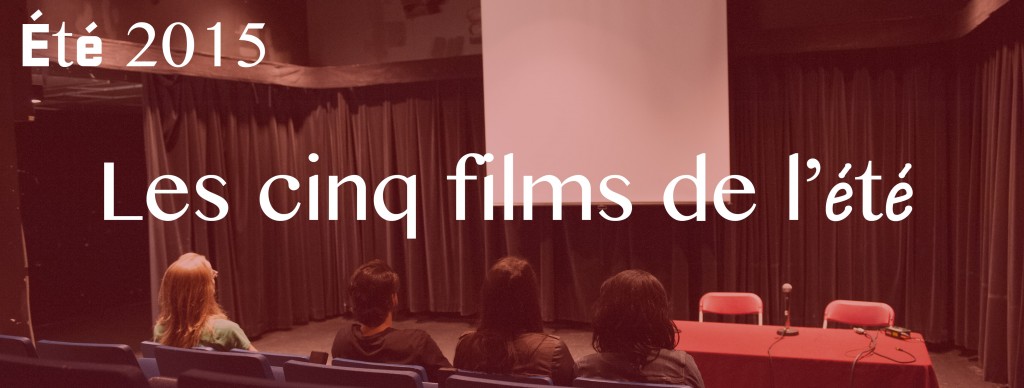 Été 2015 : Cinq films à voir - Impact Campus